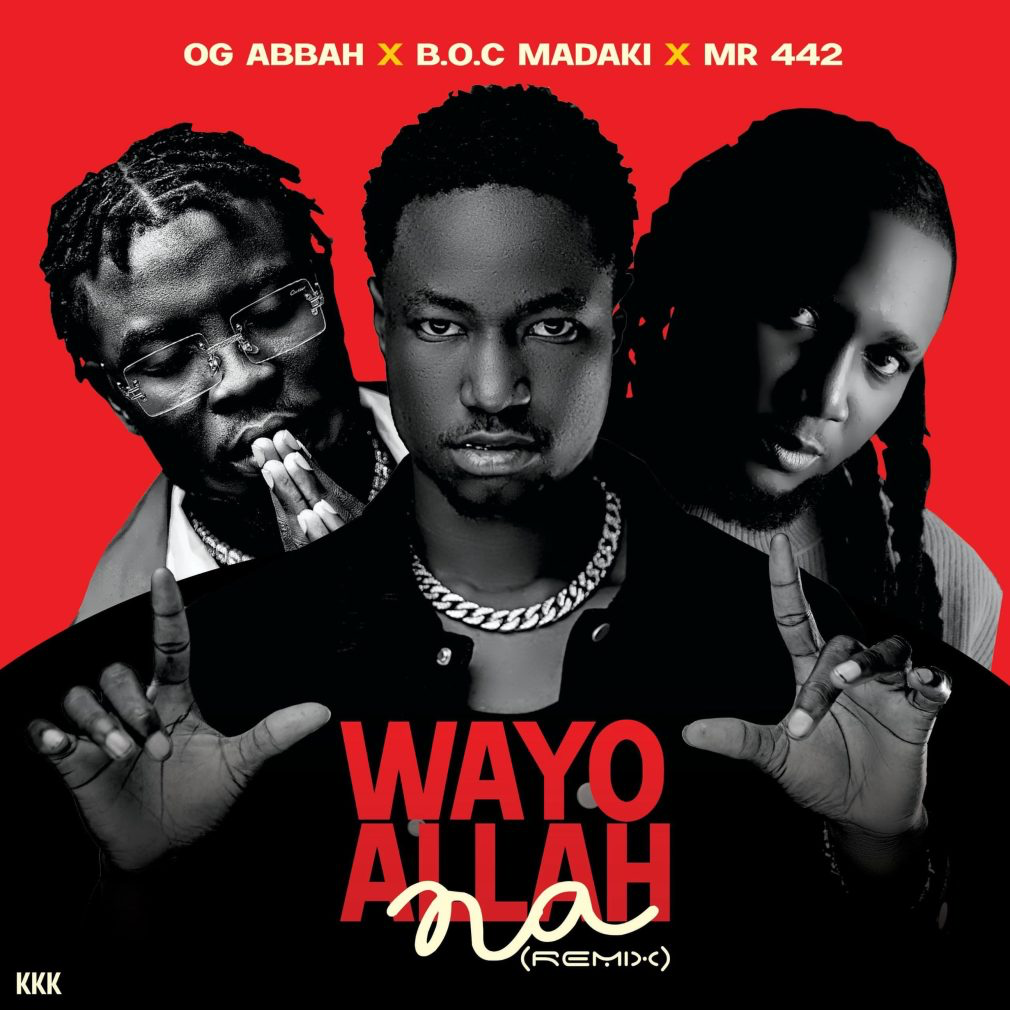 OG Abbah – Wayyo Allah Na (Remix) Ft B.O.C Madaki & Mr442 (Download Mp3)